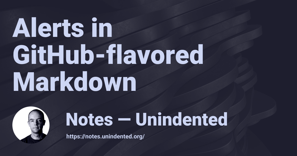 Alerts in GitHub-flavored Markdown — Notes — Unindented